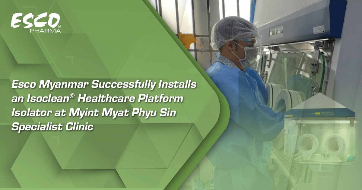 Esco Myanmar Installs an Isoclean® HPI at Myint Myat Phyu Sin ...